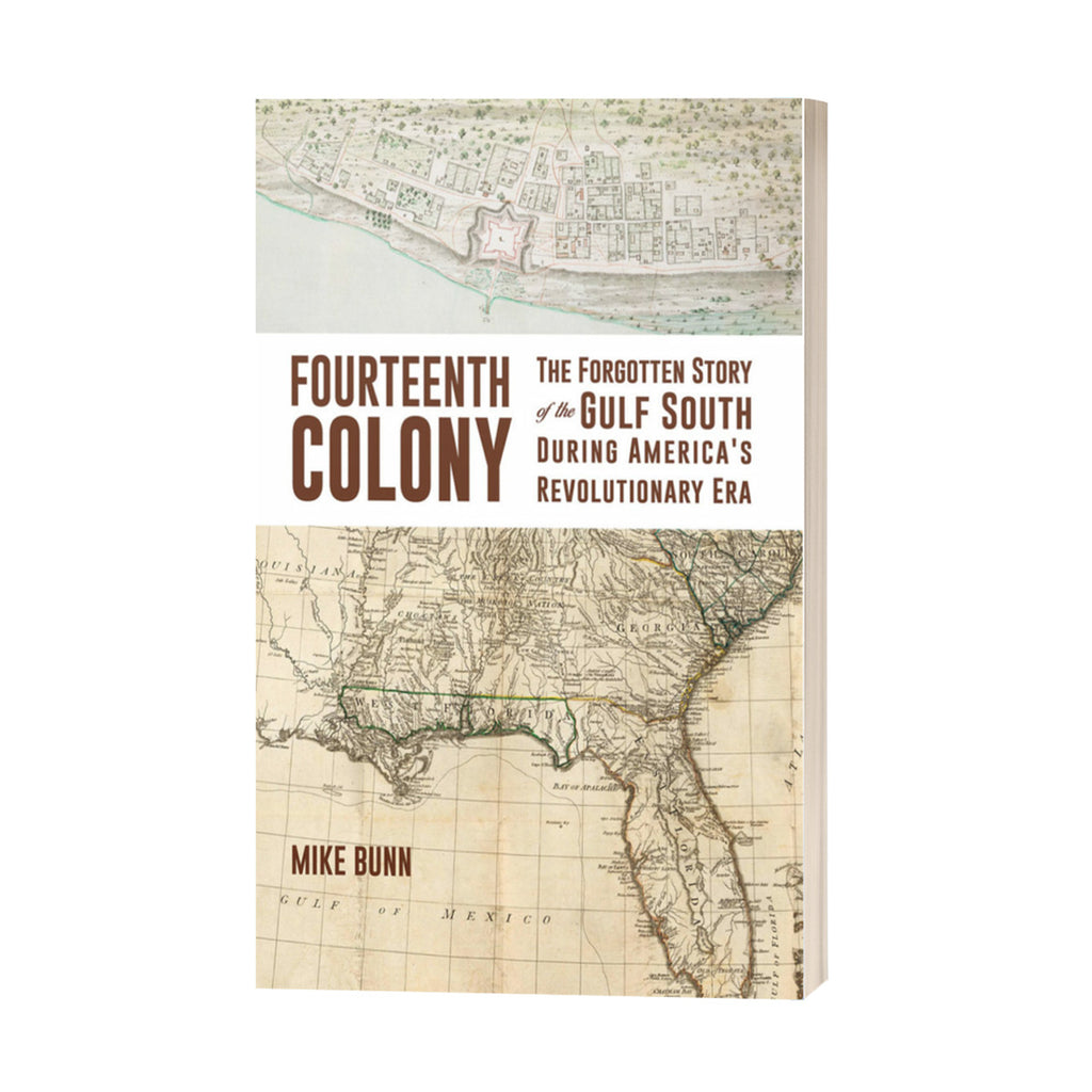 Fourteenth Colony: The Forgotten Story of the Gulf South During Americ ...